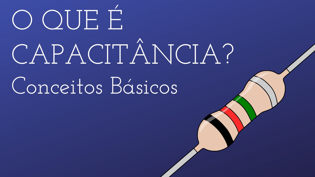 O Que é Capacitância - RETOEDU